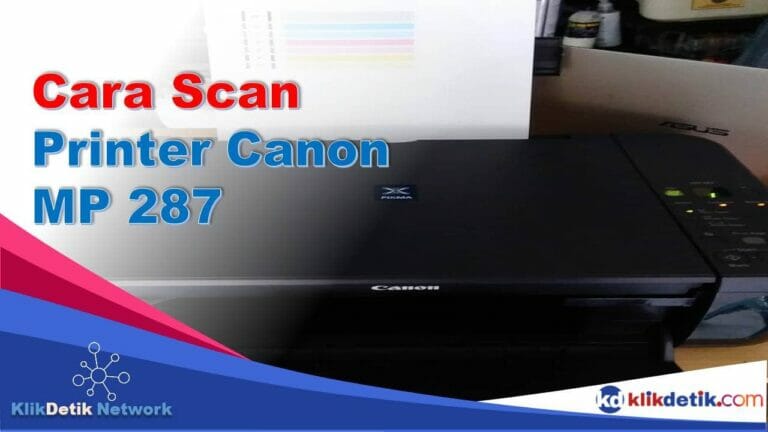 Cara Scan Printer Canon Mp 287 Yang Cepat - KlikDetikCom