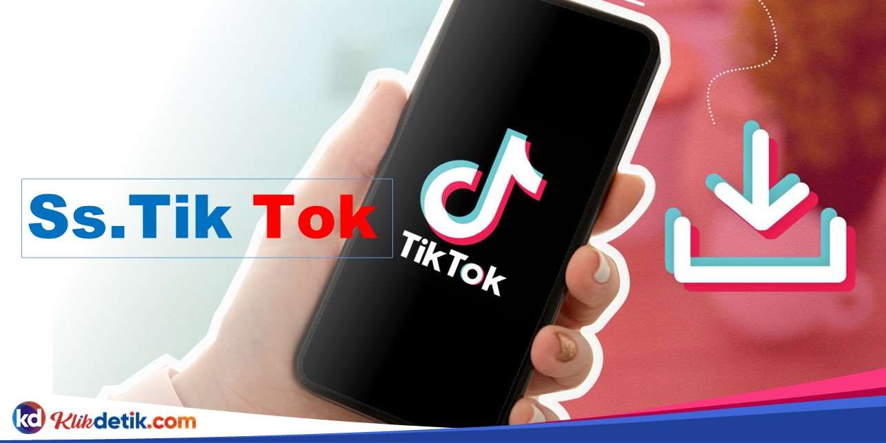 Ss.Tik Tok dan Alat Unduh Video Tik Tok Tanpa Watermark - KlikDetikCom