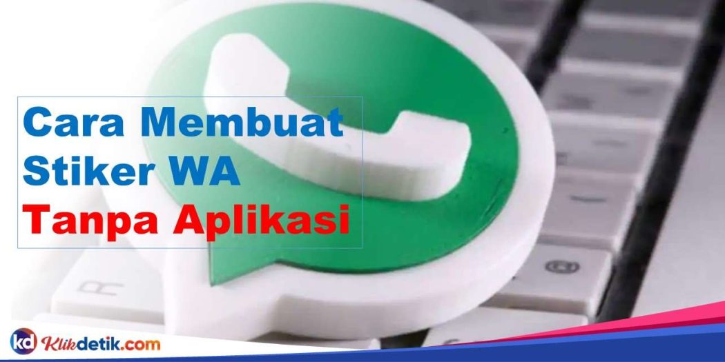 Cara Membuat Stiker WA Tanpa Aplikasi - KlikDetikCom