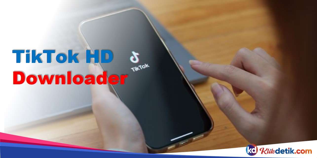 TikTok HD Downloader Online dengan Kualitas Video Asli - KlikDetikCom