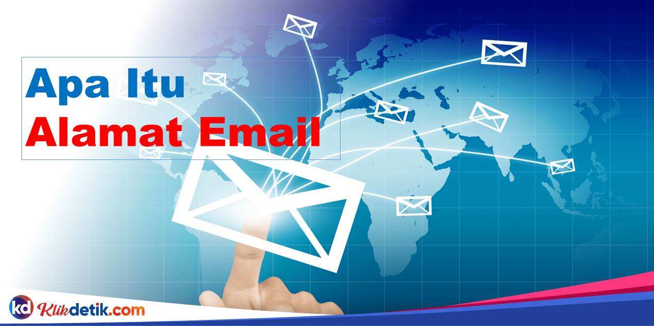 Apa Itu Alamat Email Pengertian dan Manfaatnya - KlikDetikCom